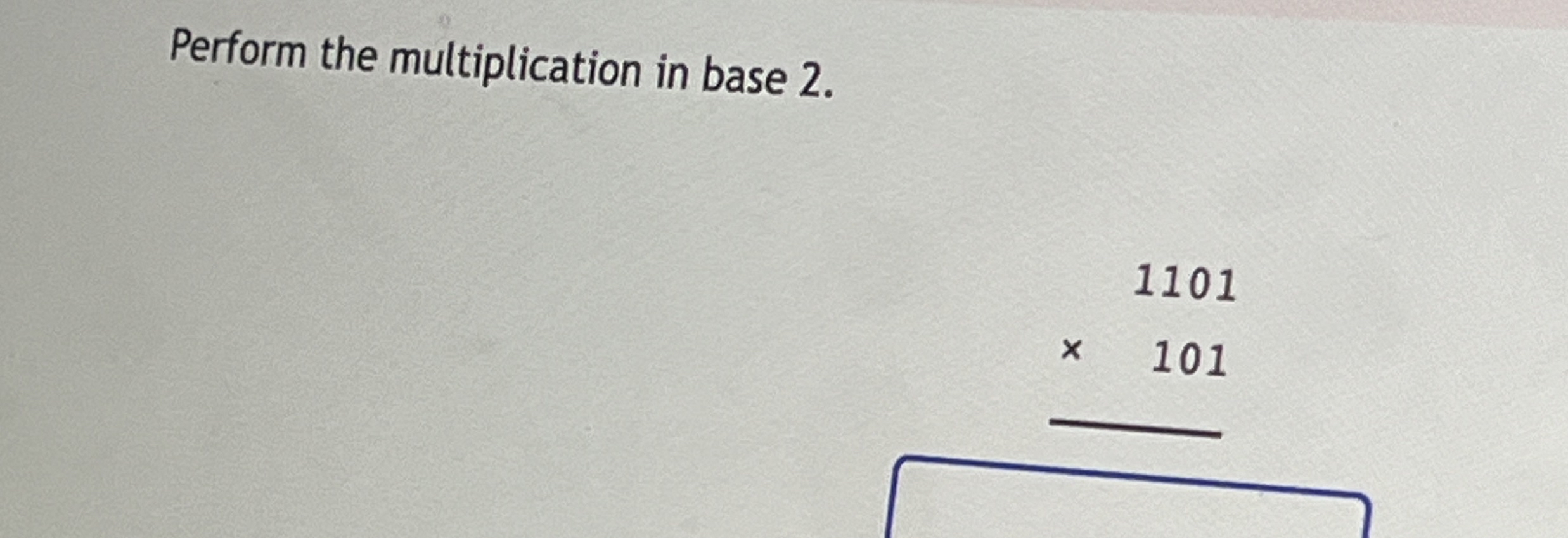 Solved Perform the multiplication in base 2.1101×101 | Chegg.com