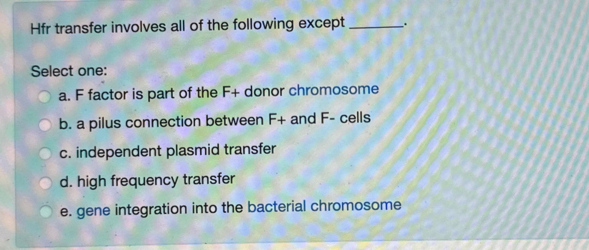 Solved Hfr transfer involves all of the following | Chegg.com