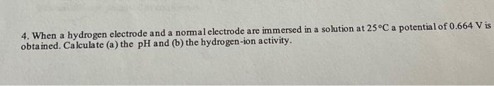 Solved 4. When a hydrogen electrode and a normal electrode | Chegg.com