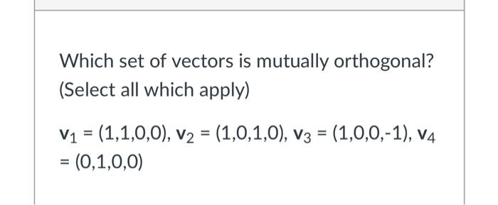 Solved Which set of vectors is mutually orthogonal? (Select | Chegg.com