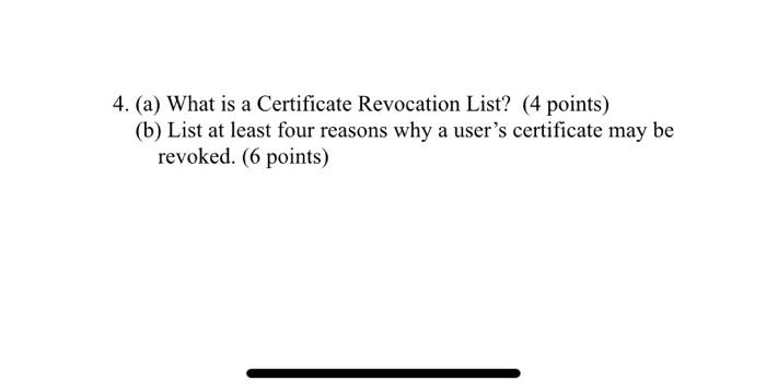 Solved 4. (a) What is a Certificate Revocation List? (4 | Chegg.com