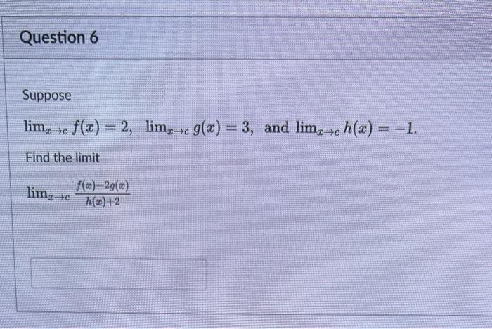 Solved Suppose limx→cf(x)=2,limx→cg(x)=3, and limx→ch(x)=−1 | Chegg.com