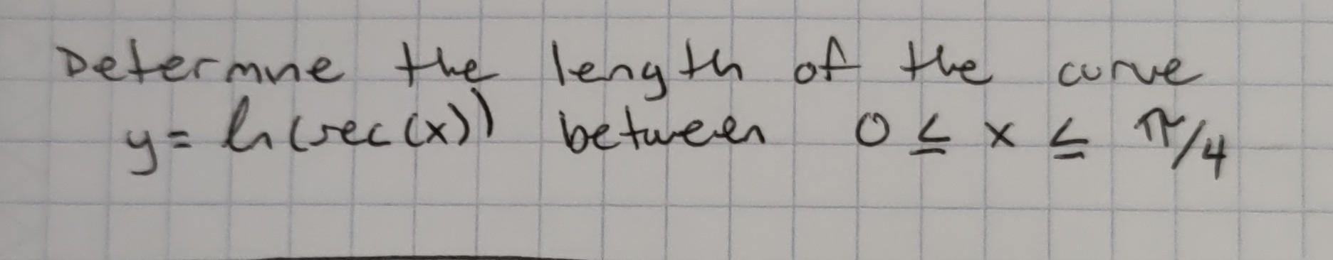 Solved Determne the length of the curve y=ln(sec(x)) between | Chegg.com