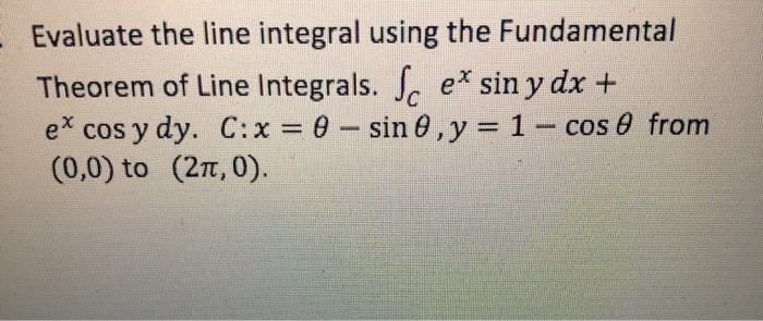 Solved Evaluate the line integral using the Fundamental | Chegg.com