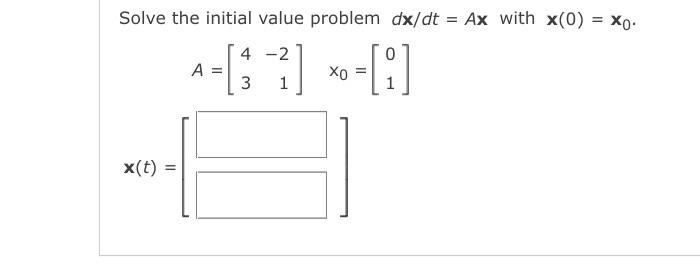 Solved Solve the initial value problem dx/dt=Ax with | Chegg.com