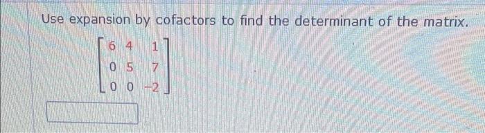 Solved Use Expansion by Cofactors to find the Determinant of | Chegg.com