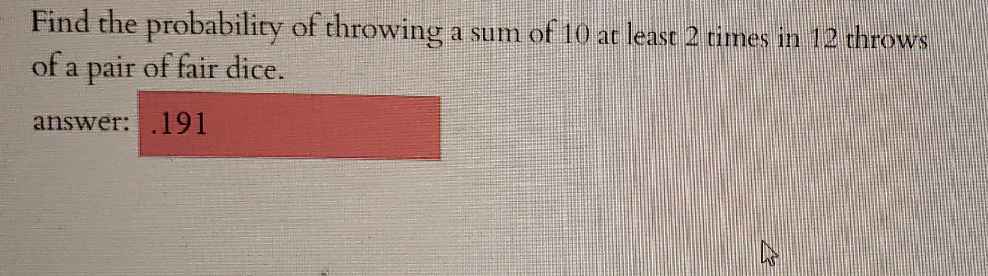 Solved Find the probability of throwing a sum of 10 at least | Chegg.com