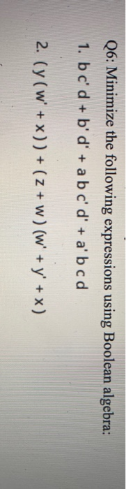 Solved Q6: Minimize the following expressions using Boolean | Chegg.com