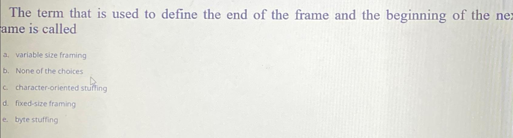 Solved The term that is used to define the end of the frame | Chegg.com