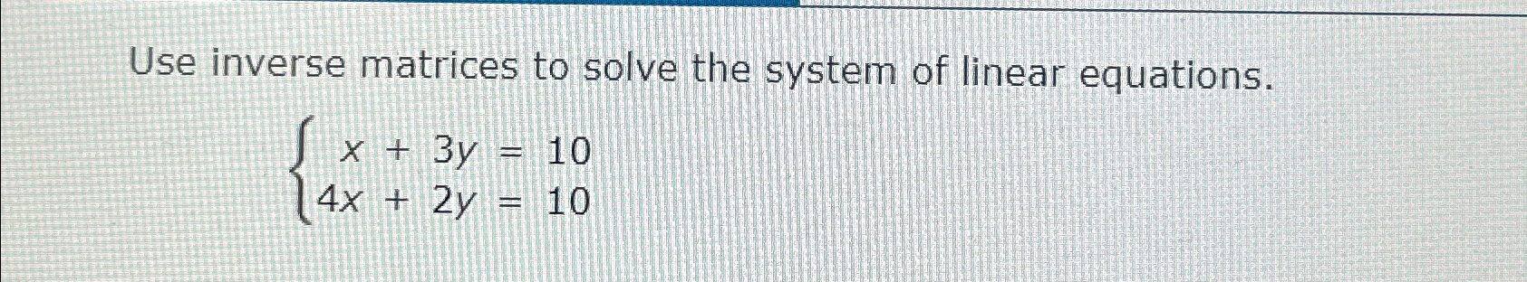 Use inverse matrices to solve the system of linear | Chegg.com