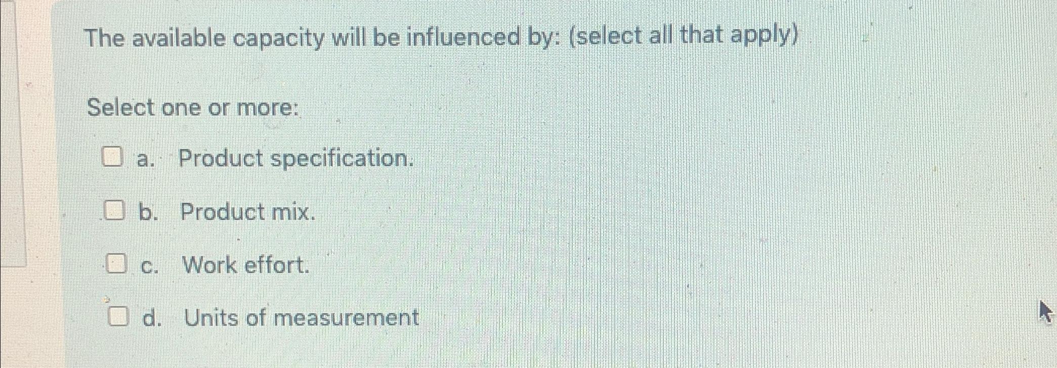 Solved The available capacity will be influenced by: (select | Chegg.com