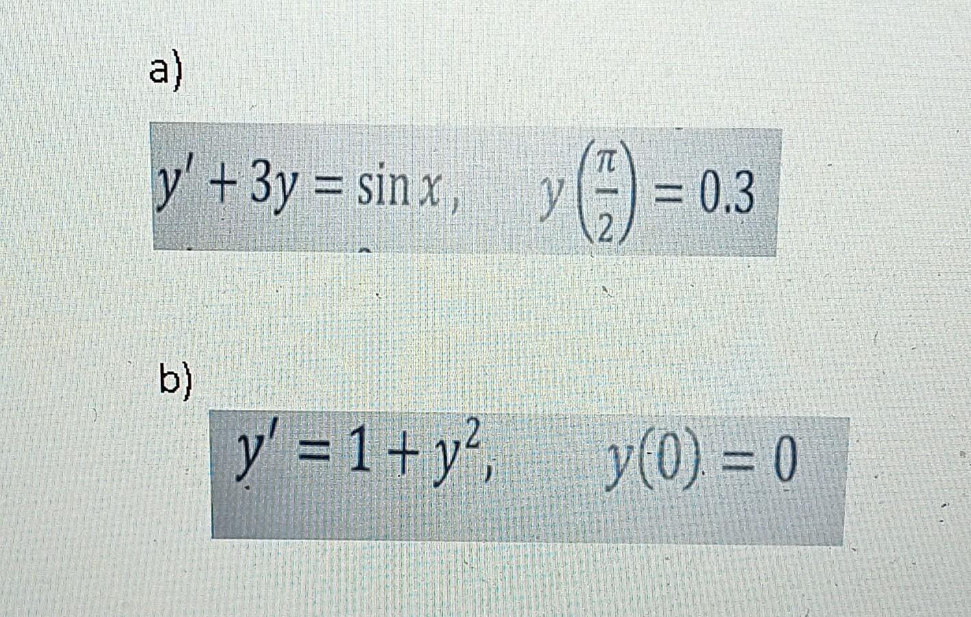 Solved a) y′+3y=sinx,y(2π)=0.3 b) y′=1+y2,y(0)=0 | Chegg.com