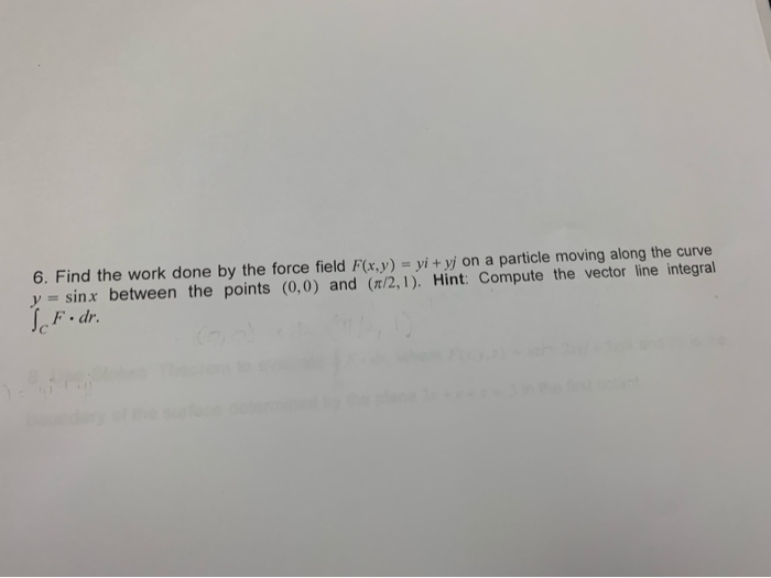 Solved 6. Find the work done by the force field F(x,y) = yi | Chegg.com