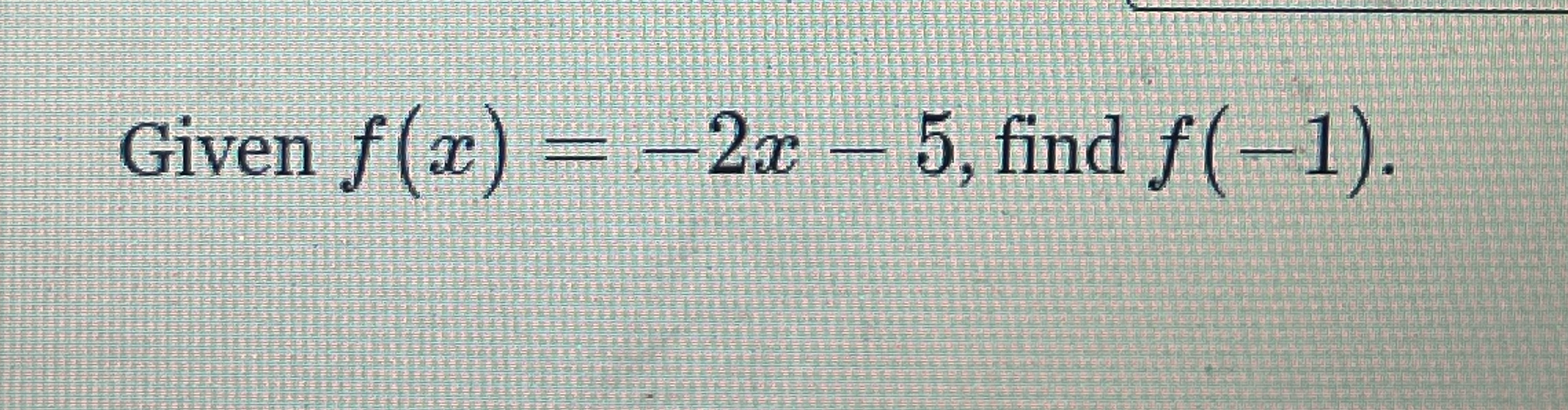 Solved Given f(x)=-2x-5, ﻿find f(-1) | Chegg.com
