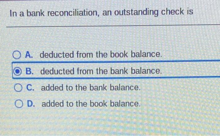 Solved In a bank reconciliation, an outstanding check is O | Chegg.com