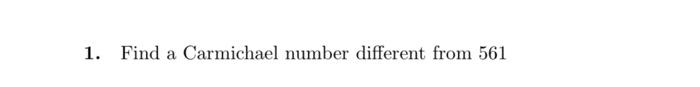 Solved 1. Find a Carmichael number different from 561 | Chegg.com