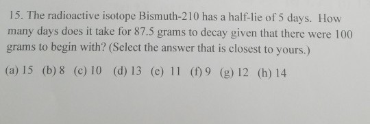 Solved 15. The radioactive isotope Bismuth-210 has a | Chegg.com