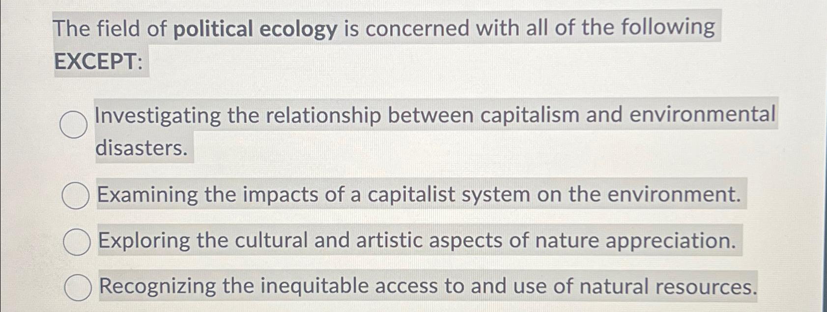 Solved The field of political ecology is concerned with all | Chegg.com