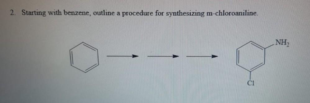 Solved 2. Starting with benzene, outline a procedure for | Chegg.com