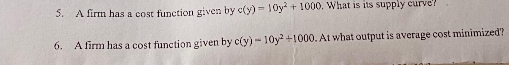 Solved A firm has a cost function given by c(y)=10y2+1000. | Chegg.com