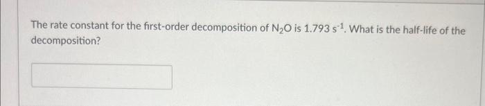 Solved The rate constant for the first-order decomposition | Chegg.com