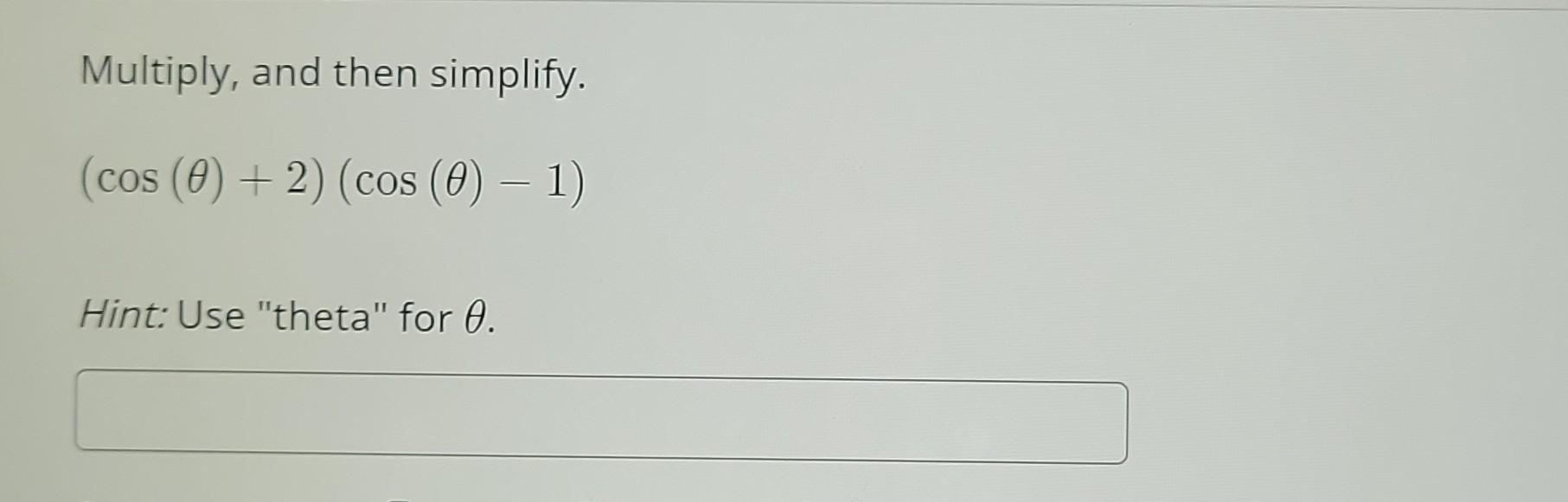 Solved Multiply, and then simplify. (cos(θ)+2)(cos(θ)−1) | Chegg.com