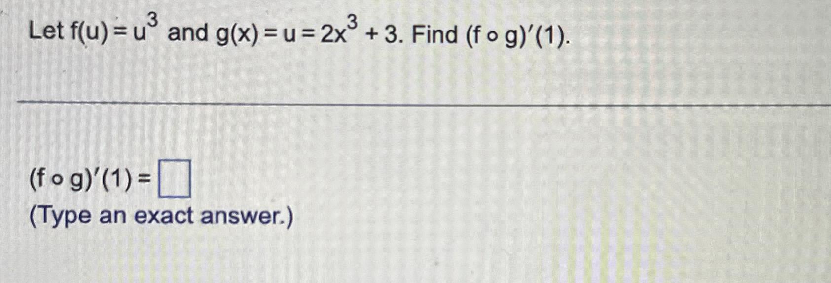 Solved Let f(u)=u3 ﻿and g(x)=u=2x3+3. ﻿Find | Chegg.com