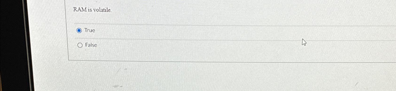 Solved RAM is volatile.TrueFalse | Chegg.com