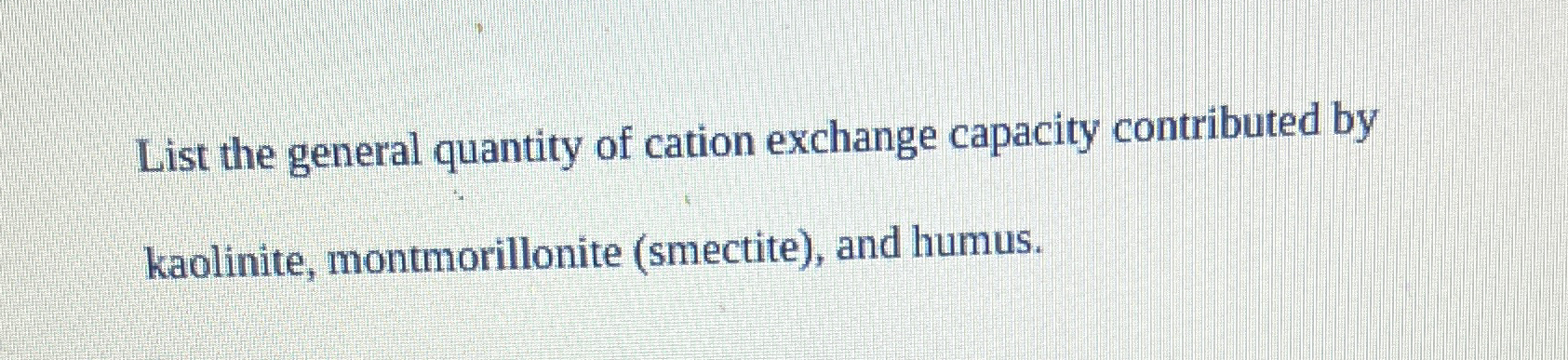 Solved List the general quantity of cation exchange capacity | Chegg.com