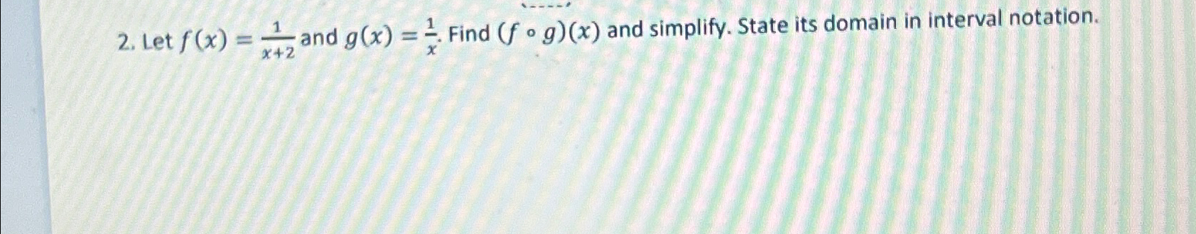 Let f(x)=1x+2 and g(x)=1x. Find (f@g)(x) and | Chegg.com Let f(x)=1x+2 and g(x)=1x. Find (f@g)(x) and | Chegg.com