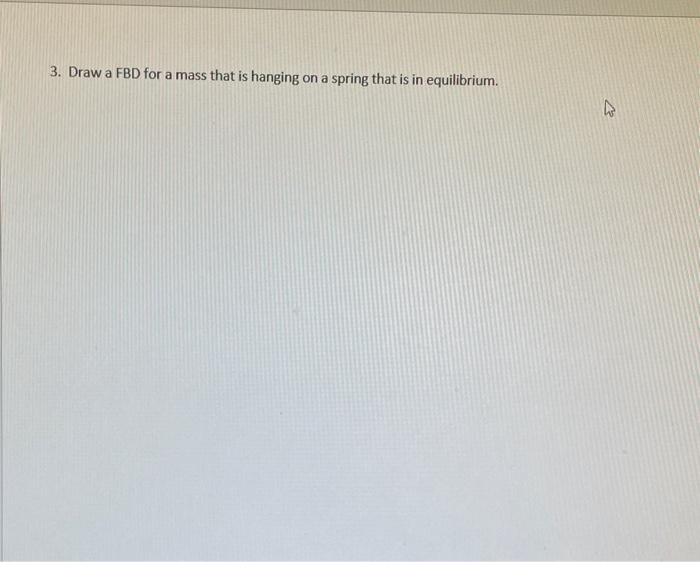 Solved 3. Draw a FBD for a mass that is hanging on a spring | Chegg.com