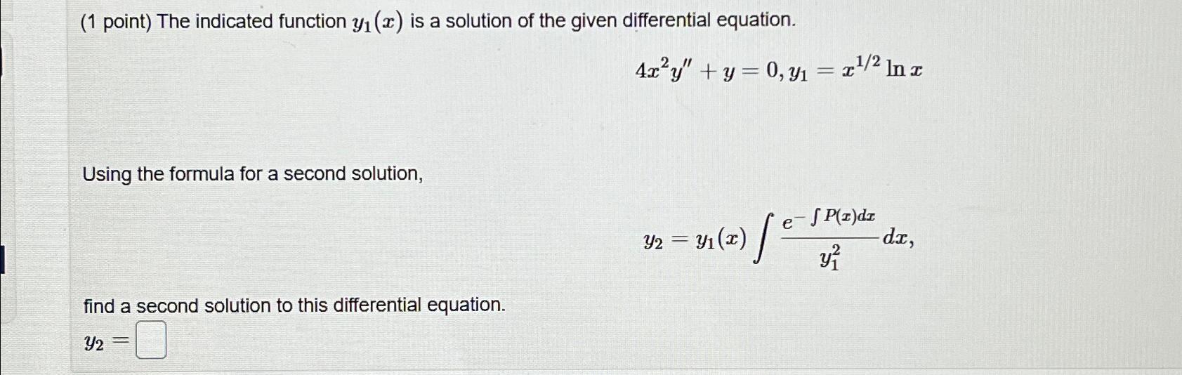 Solved (1 ﻿point) ﻿The indicated function y1(x) ﻿is a | Chegg.com