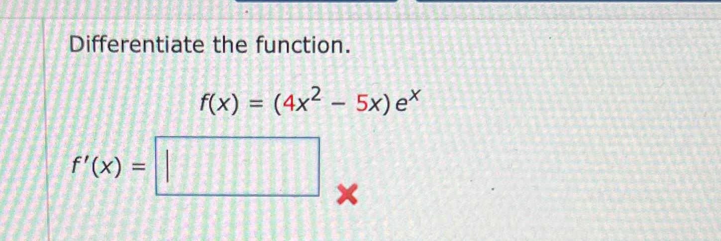 Solved Differentiate the function.f(x)=(4x2-5x)exf'(x)= | Chegg.com