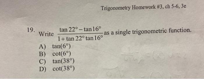 Solved Trigonometry Homework #3, ch 5-6, 3e 19. tan 22°-tan | Chegg.com