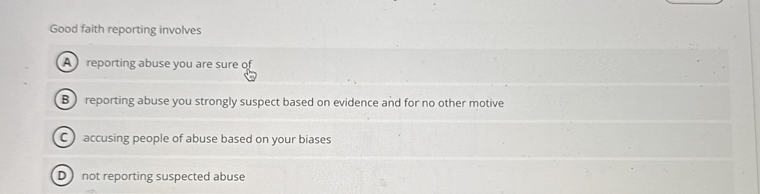 Solved Good faith reporting involvesreporting abuse you are | Chegg.com