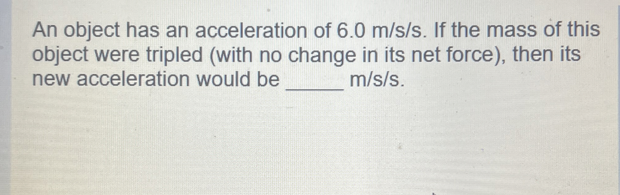 Solved An object has an acceleration of 6.0ms?s. ﻿If the | Chegg.com