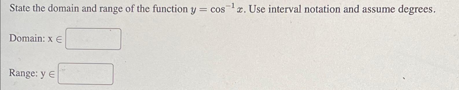 Solved State the domain and range of the function y=cos-1x. | Chegg.com