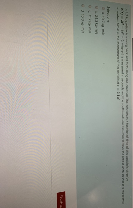 Solved A 1.3 kg particle is moving back and forth along one | Chegg.com