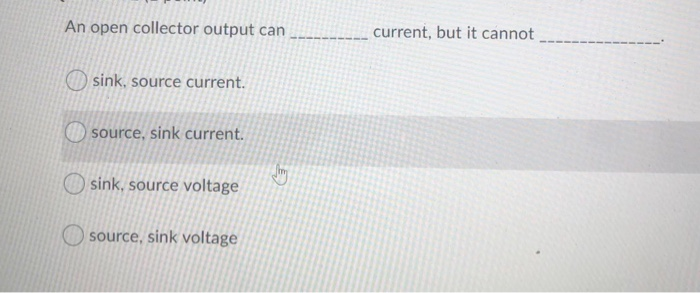 Solved An open collector output can___ current, but it | Chegg.com