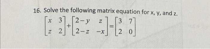 Solved 16. Solve the following matrix equation for x, y, and | Chegg.com