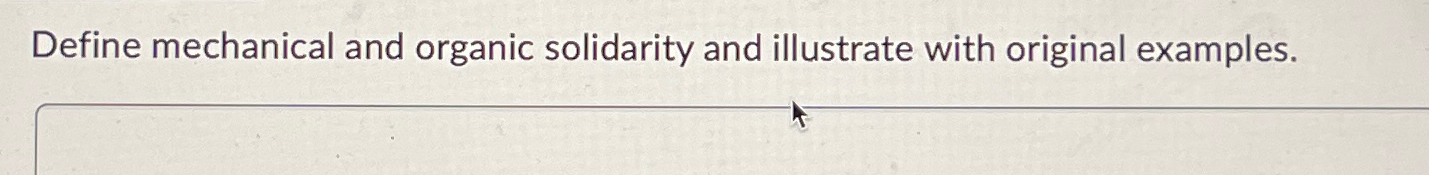 Solved Define mechanical and organic solidarity and | Chegg.com
