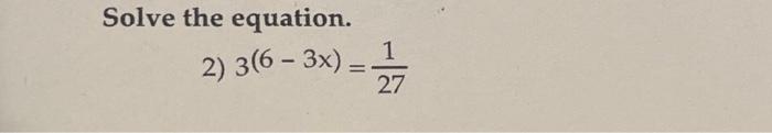 Solved Solve the equation. 2) 3(6−3x)=271 | Chegg.com