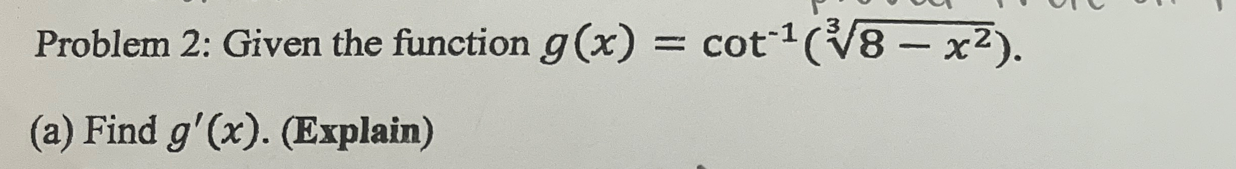Solved Problem 2: Given the function g(x)=cot-1(8-x23).(a) | Chegg.com