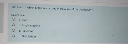 Solved The head of which organ lies nestled in the curve of | Chegg.com