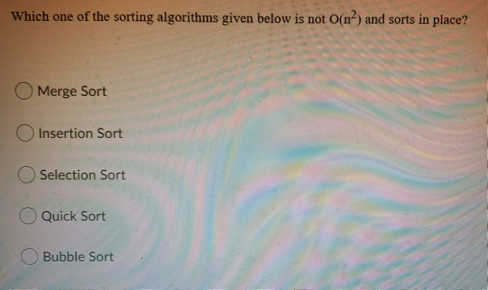 Solved Which one of the sorting algorithms given below is | Chegg.com