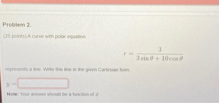 Solved Problem 2. (25 points) A curve with polar equation T= | Chegg.com