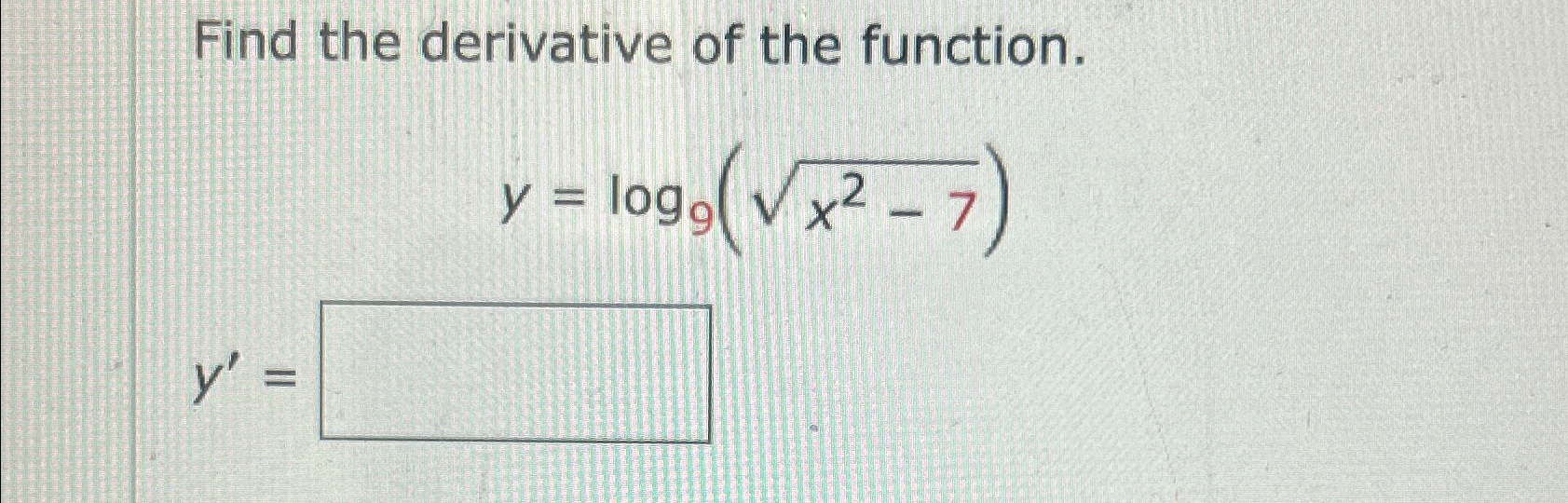 Solved Find the derivative of the function.y=log9(x2-72)y'= | Chegg.com