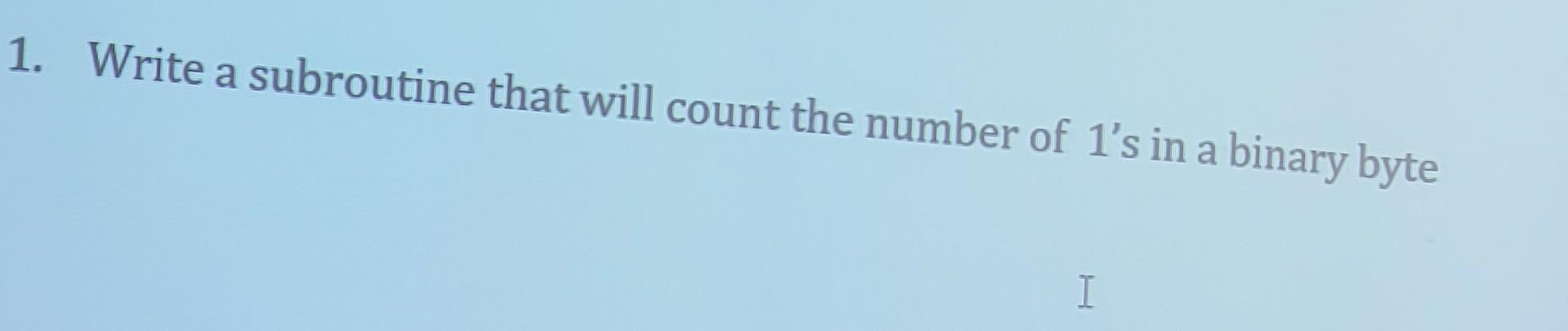 Solved 1 Write A Subroutine That Will Count The Number Of