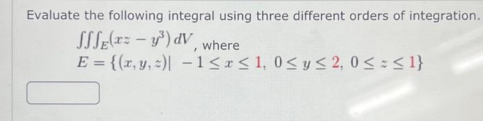 Solved Evaluate the following integral using three different | Chegg.com