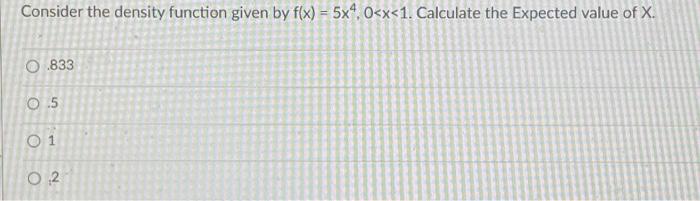 Solved Consider the density function given by f(x)=5x4,0 | Chegg.com